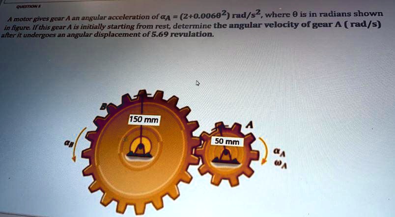 QUESTION 8 A motor gives gear A an angular acceleration of = (2 + 0 ...