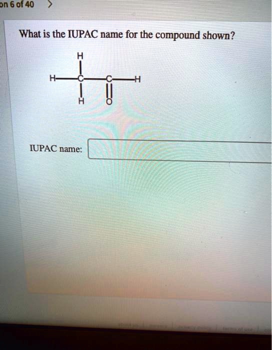 VIDEO solution: on 6 of 40 What is the IUPAC name for the compound shown? IUPAC name: