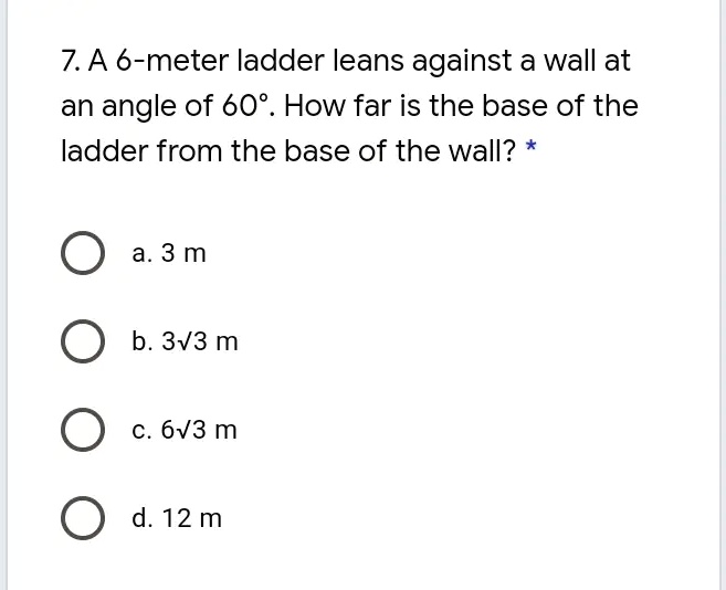 7. A 6-meter ladder leans against a wall at an angle of 60°. How far is ...