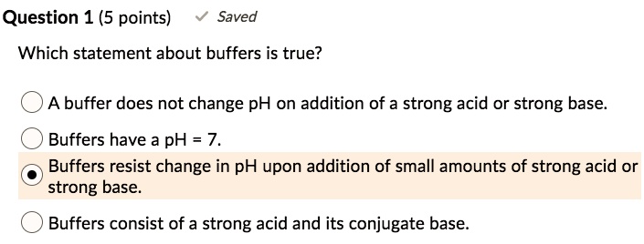 SOLVED: Question 1 (5 points) Saved Which statement about buffers is true? A buffer does not ...
