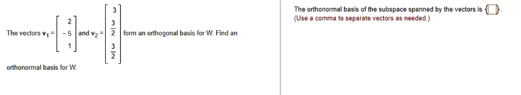 SOLVED: 3 2 32 The vectors v= andv= form an orthogonal basis for W.Find ...