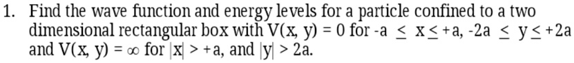 SOLVED: Find the wave function and energy levels for a particle confined to a two-dimensional ...