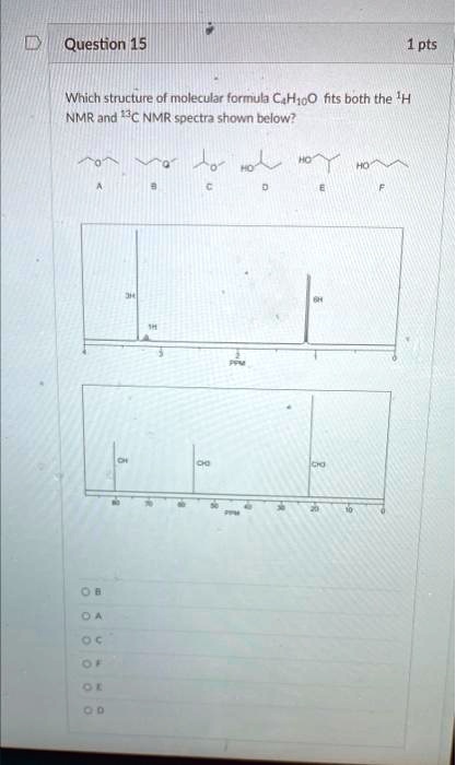 SOLVED: Which structure of the molecular formula CaHO fits both the H NMR and 13C NMR spectra ...