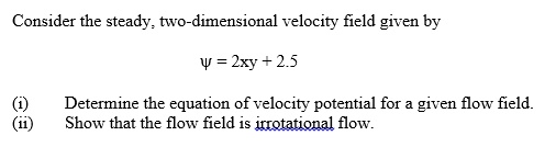 Consider the steady. two-dimensional velocity field given by = 2xy + 2. ...