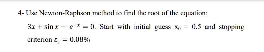 4- Use Newton-Raphson method to find the root of the equation: 3x + sin ...