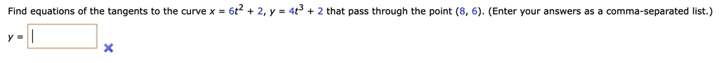 SOLVED: Find equations of the tangents to the curve x=6t^(2)+2,y=4t^(3)+2 that pass through the ...
