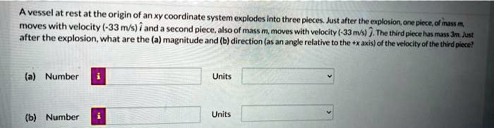 SOLVED: A vessel at rest at the origin of an xy coordinate system explodes into three pieces ...