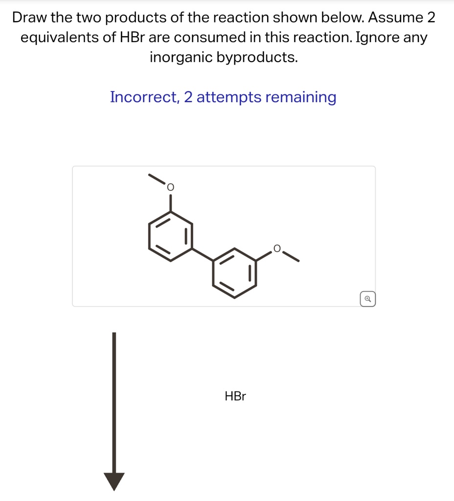 Draw the two products of the reaction shown below. Assume 2 equivalents of HBr are consumed in ...