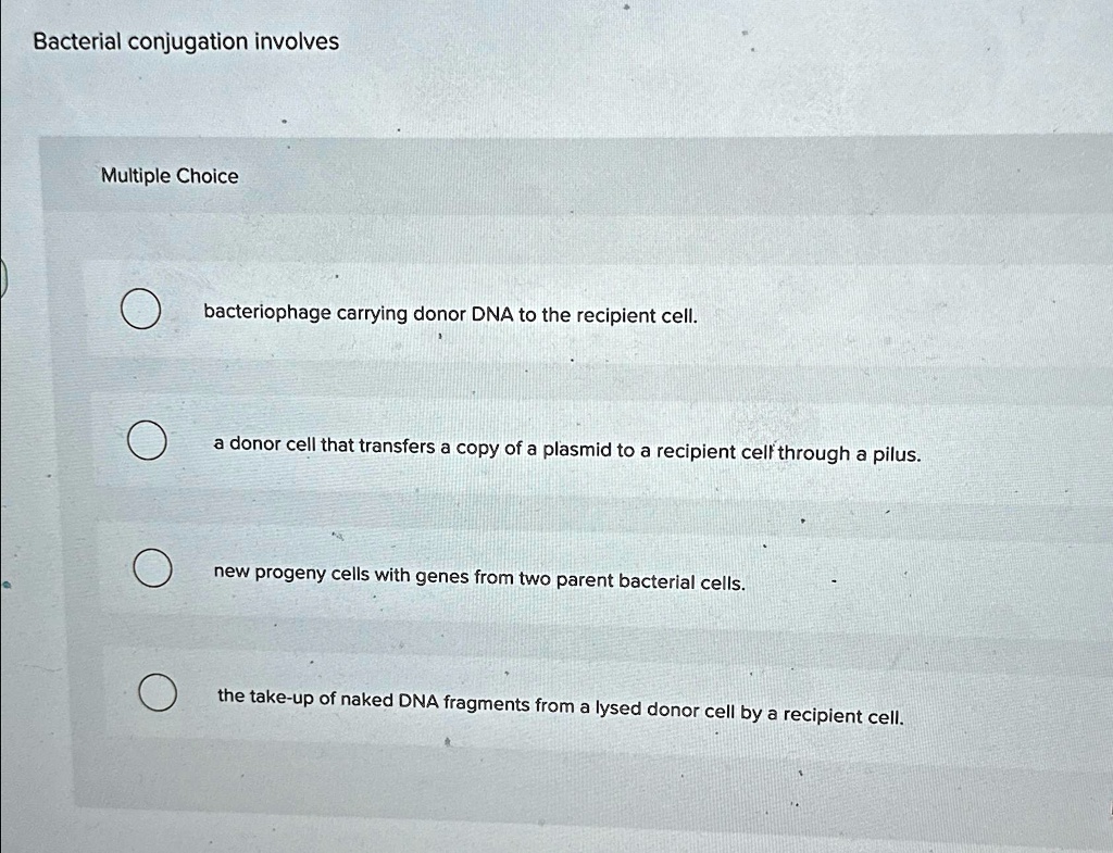 Bacterial conjugation involves Multiple Choice bacteriophage carrying ...