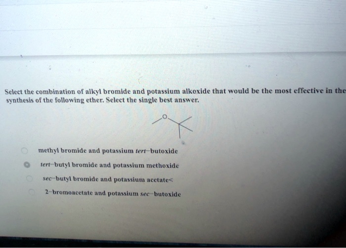 Select the combination of alkyl bromide and potassium...