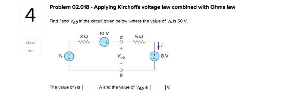 [GET ANSWER] 4 Problem 02.018 - Applying Kirchoffs voltage law combined with Ohms law Find I and ...