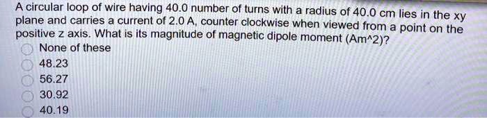 SOLVED: A circular loop Of wire having 40.0 number of turns with a radius of 40.0 cm lies plane ...