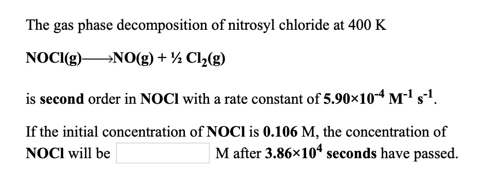 SOLVED: The gas phase decomposition of nitrosyl chloride at 400 K NOCl ...