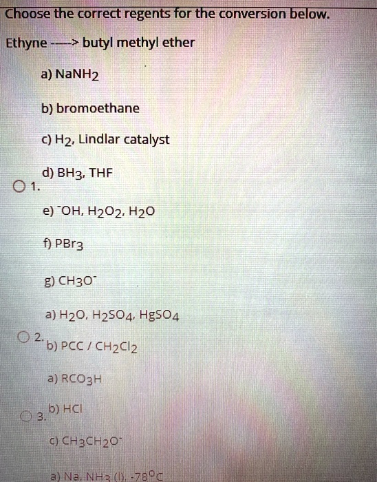 SOLVED: choose the correct regents for the conversion below: Ethyne 3> butyl methyl ether a ...