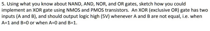SOLVED: Using what you know about NAND, AND, NOR, and OR gates, sketch ...