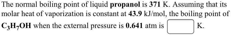The normal boiling point of liquid propanol is 371 K. Assuming that its ...