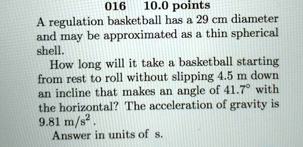 016 10.0 points A regulation basketball has a 29 cm diameter and may be ...