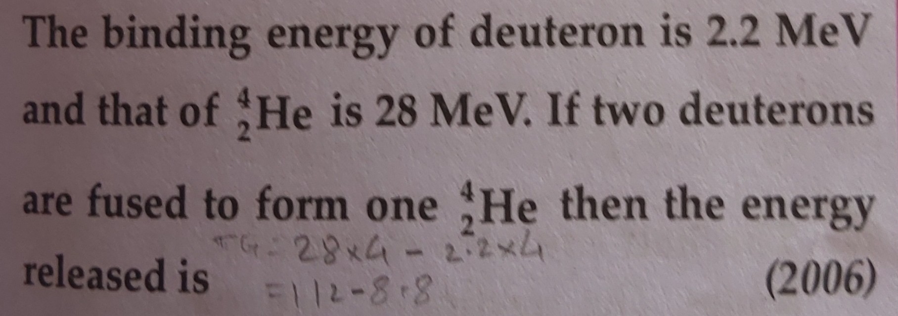The binding energy of deuteron is 2.2 MeV and that of 2^4He is 28 MeV ...