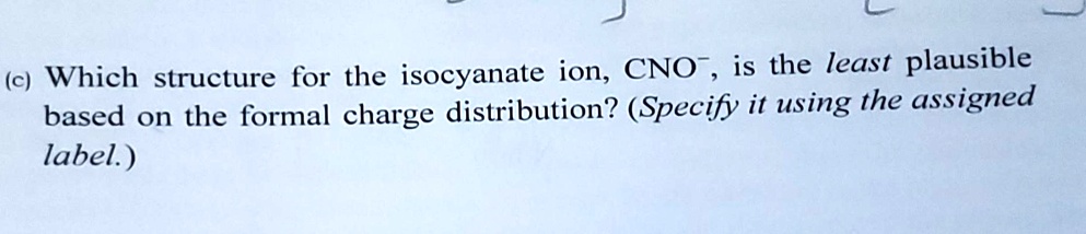 SOLVED: structure for the isocyanate ion, CNO is the least plausible (c ...