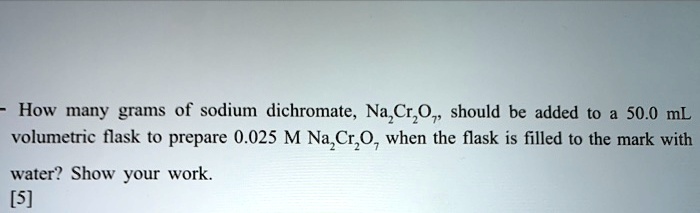 - How many grams of sodium dichromate, Na2Cr2O7, should be added to a ...