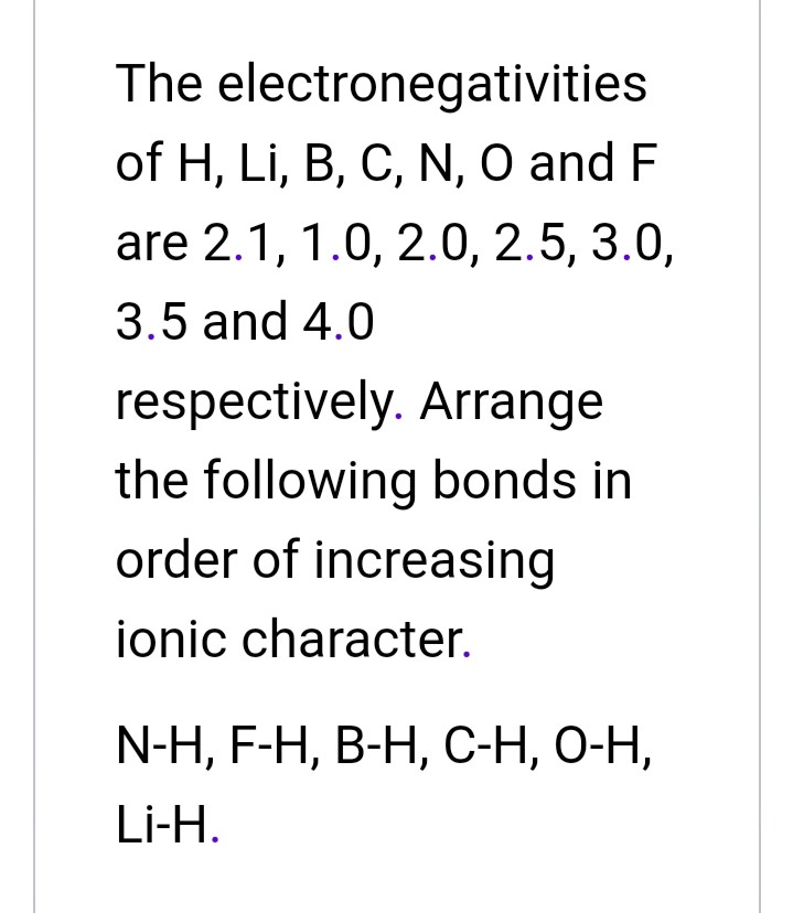 The electronegativities of H, Li, B, C, N, O and F are 2.1, 1.0, 2.0, 2 ...