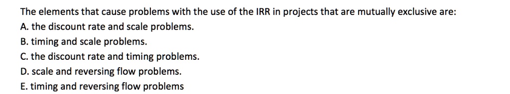 SOLVED: The elements that cause problems with the use of the IRR in ...