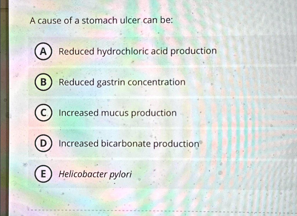 SOLVED: A cause of a stomach ulcer can be: A. Reduced hydrochloric acid ...