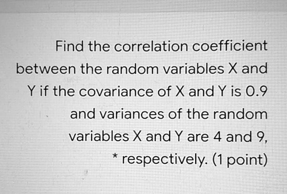 Solved Find The Correlation Coefficient Between The Random Variables X And Y If The Covariance