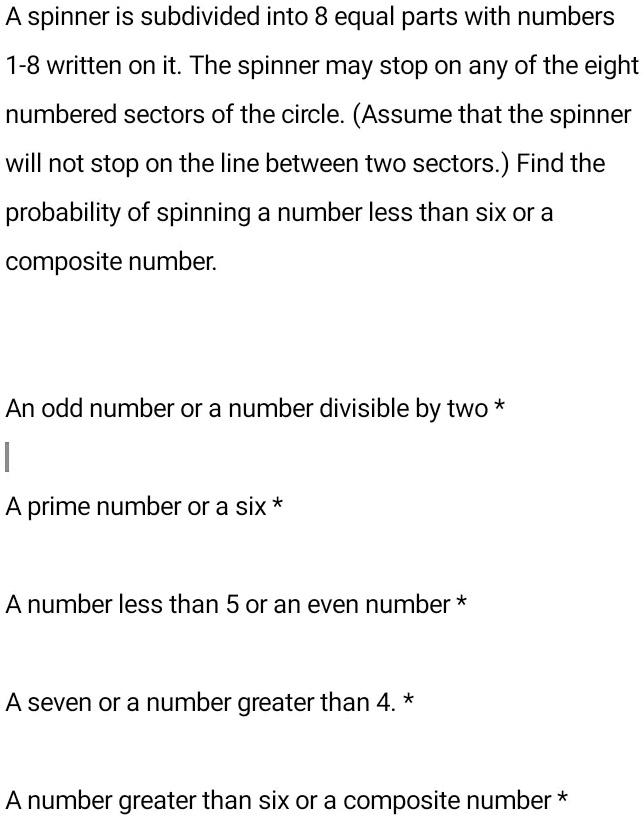 SOLVED: spinner is subdivided into 8 equal parts with numbers 1-8 written on it. The spinner may ...
