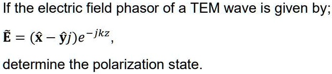 SOLVED: If the electric field phasor of a TEM wave is given by ...