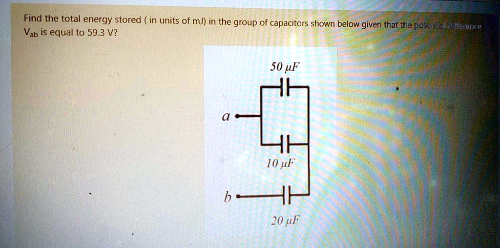 SOLVED: Find the total energy stored (in units of mJ) in the group of capacitors shown below ...