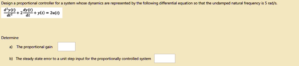 SOLVED: Design a proportional controller for a system whose dynamics ...