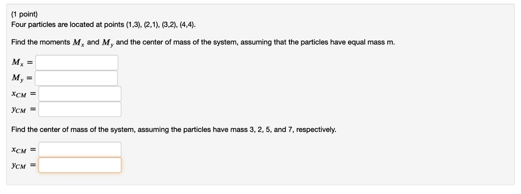 point) Four particles are located at points (1,3), (2,1), (3,2), (4,4). Find the moments Mx and ...