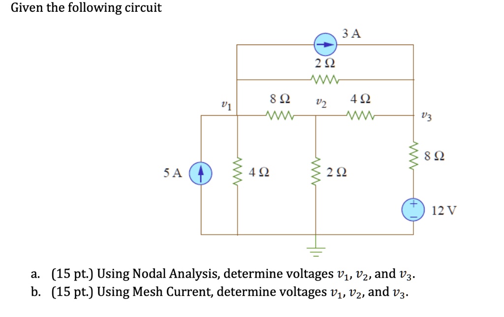 Given the following circuit 3 A 2? WW v1 8 ? WW 4 ? v2 v3 8 ? 5A 4 ? 2? + 12 V a. (15 pt.) Using ...