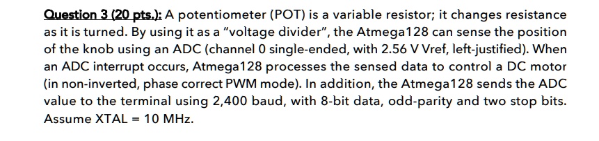 Question 3 (20 pts.): A potentiometer (POT) is a variable resistor; it changes resistance as it ...