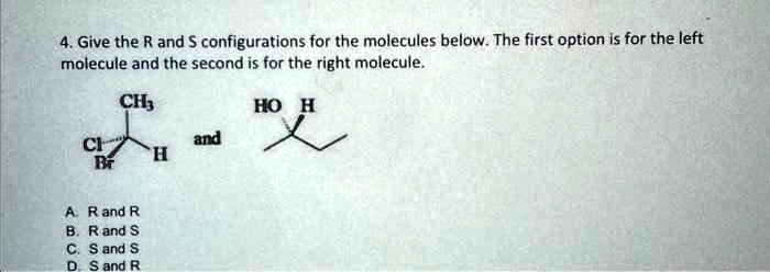 SOLVED: 4. Give the R and S configurations for the molecules below. The ...