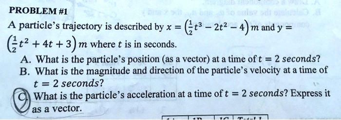 SOLVED: PROBLEM #1 A particle'trajectory is described by x = (t' 2t2 4 ...