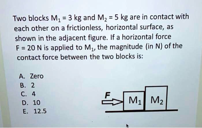 SOLVED: Two blocks Mz = 3 kg and Mz = 5 kg are in contact with each other on a frictionless ...