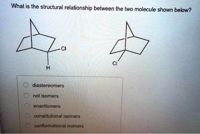 SOLVED: ' What is the structural relationship between the two molecules shown below What is the ...