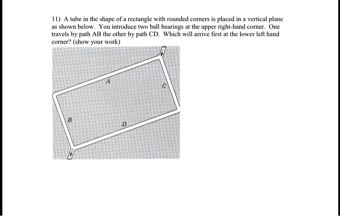 11) A tube in the shape of a rectangle with rounded corners is placed in a vertical plane as ...