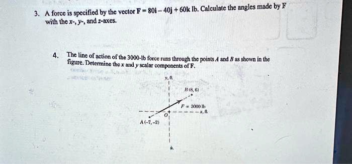 A force is specified by the vector F = 80i - 40j + 60k lb. Calculate the angles made by F with ...