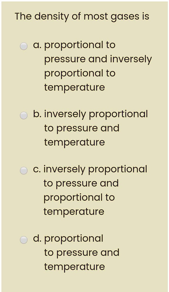 SOLVED: The density of most gases is a. proportional to pressure and ...