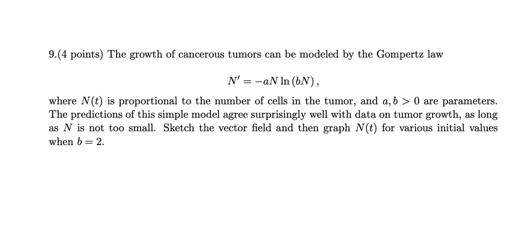 SOLVED: 9.(4 points) The growth of cancerous tumors can be modeled by ...