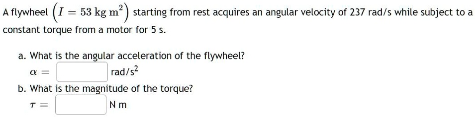 SOLVED: A flywheel with a moment of inertia (I) of 53 kgm starts from rest and acquires an ...