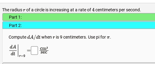The radius r of a circle is increasing at a rate of 4 centimeters per ...