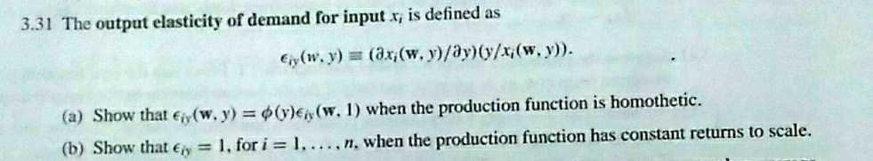 SOLVED: 3.31 The output elasticity of demand for input (xi) is defined as (epsiloniy(w,y) = left ...