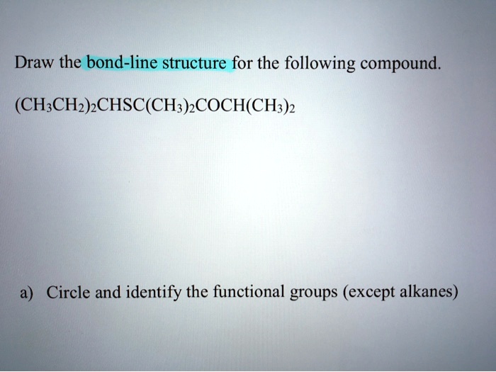 SOLVED: Draw the bond-line structure for the following compound: (CH3CH2)CHSC(CH3)COCH(CH3)2 a ...