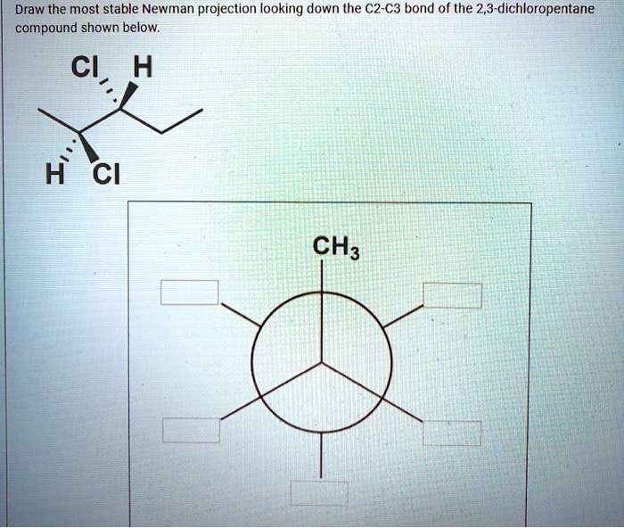 [GET ANSWER] draw the most stable newman projection looking down he c2 c3 bond of the 23 ...
