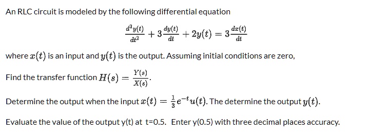 SOLVED: An RLC circuit is modeled by the following differential equation dt2 at where (t) is an ...
