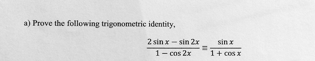 SOLVED: a) Prove the following trigonometric identity, 2 sin x sin 2x ...